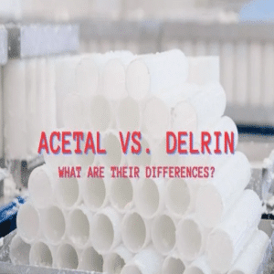 Understanding Delrin 100 vs 150 for Optimal Material Selection